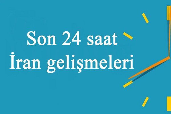Son 24 Saatte İranda Yaşanan Gelişmeler Mehr News Agency